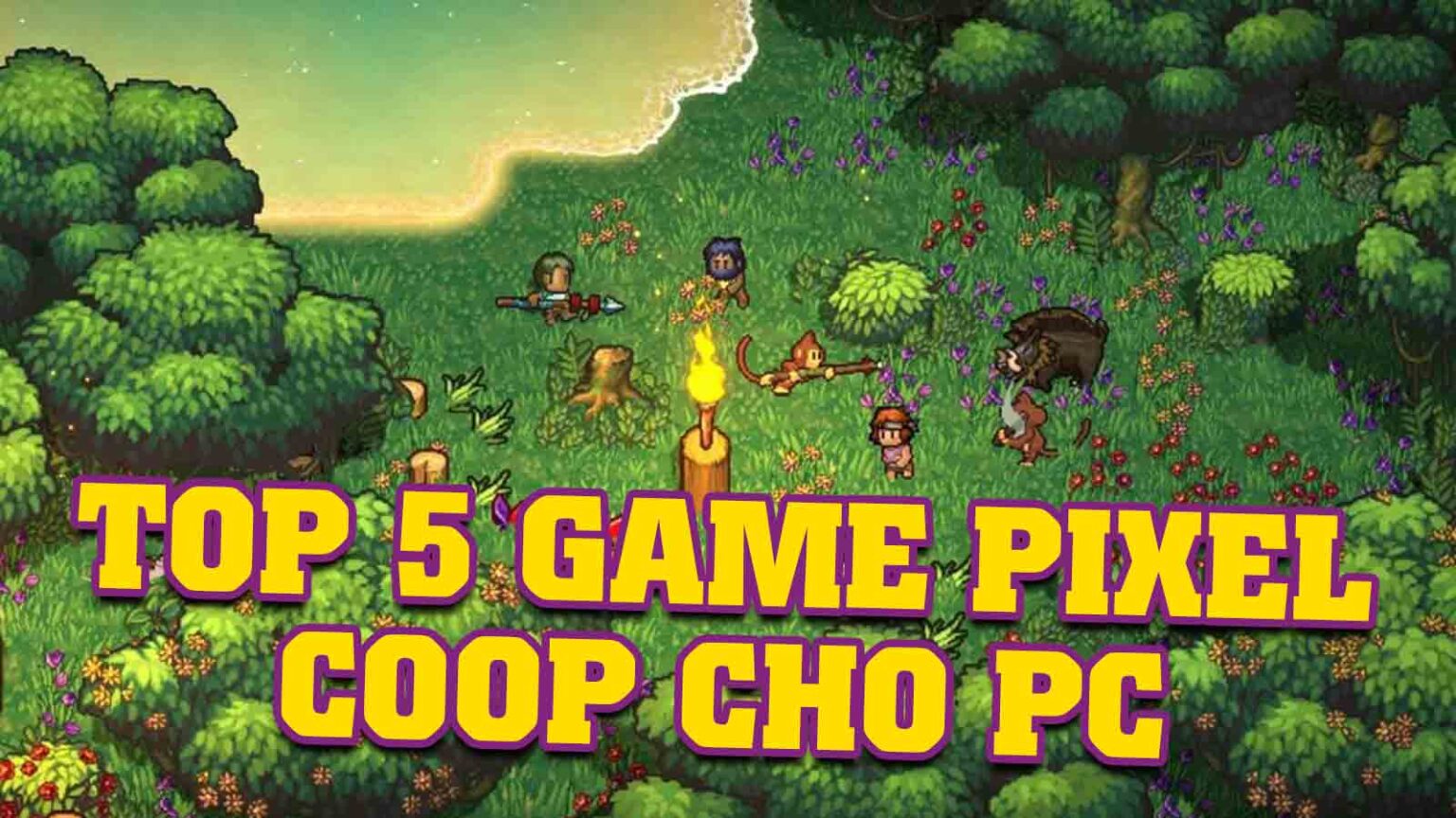 TOP 5 Game Pixel Art Coop Hay Nhất Cho PC (Phần 1)