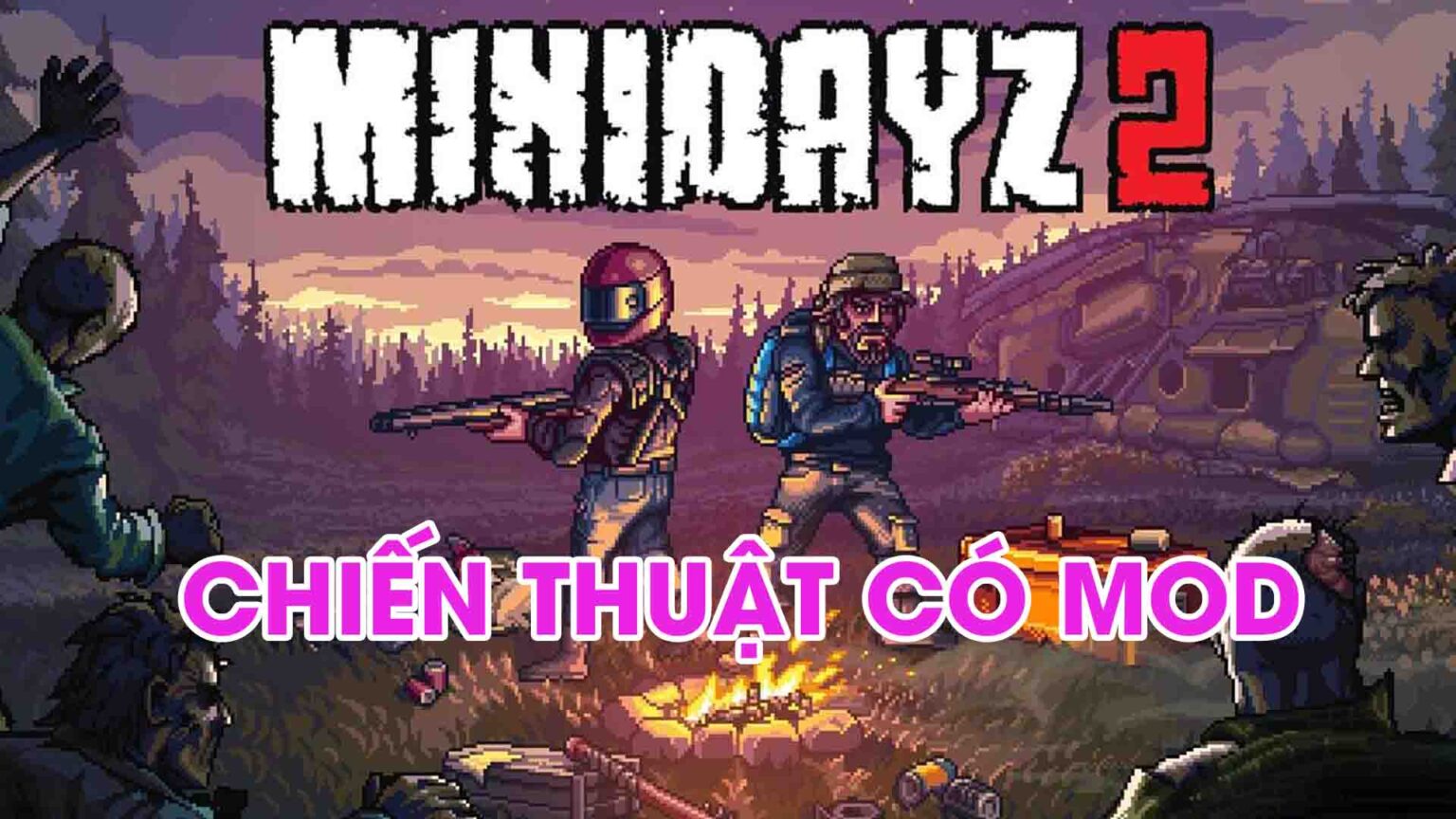 Mini DayZ 2 : Game Pixel Chiến Thuật Zombie Đỉnh Cao - DTNGamer.com
